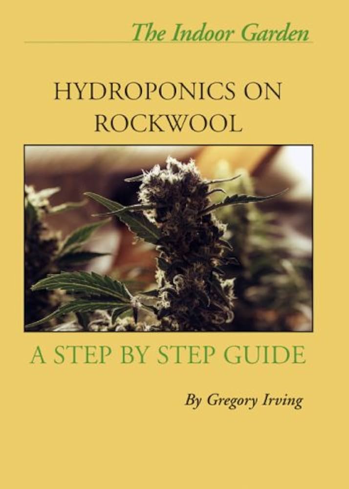 The Indoor Garden; Hydroponics On Rockwool - By Gregory Irving – Hi-Times